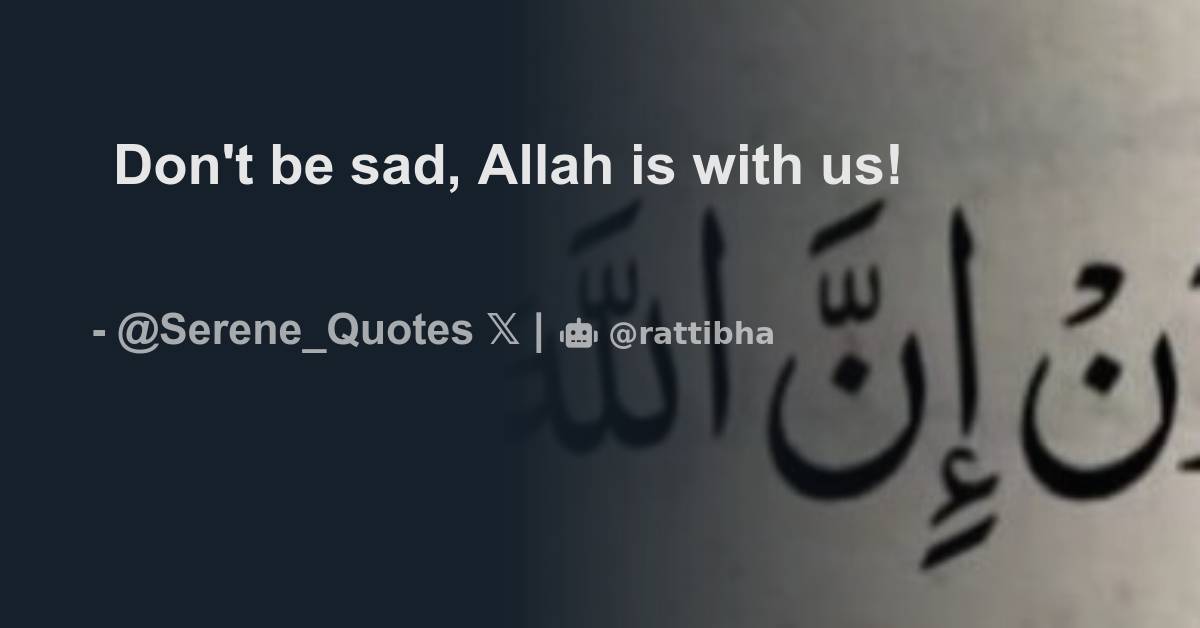 Don't be sad, Allah is with us! - Download Tweet Image from 🍁𝙎𝙚𝙧𝙚𝙣𝙚 ...