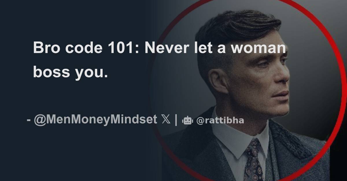 Bro code 101: Never let a woman boss you. - Download Tweet Image from Men Money Mindset ...