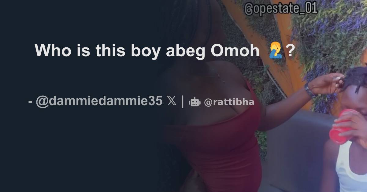 Who is this boy abeg Omoh 🤦‍♂️? - Thread from Oyindamola🙄 @dammiedammie35 - Rattibha