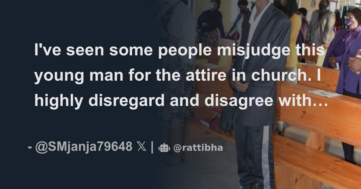 I've seen some people misjudge this young man for the attire in church ...