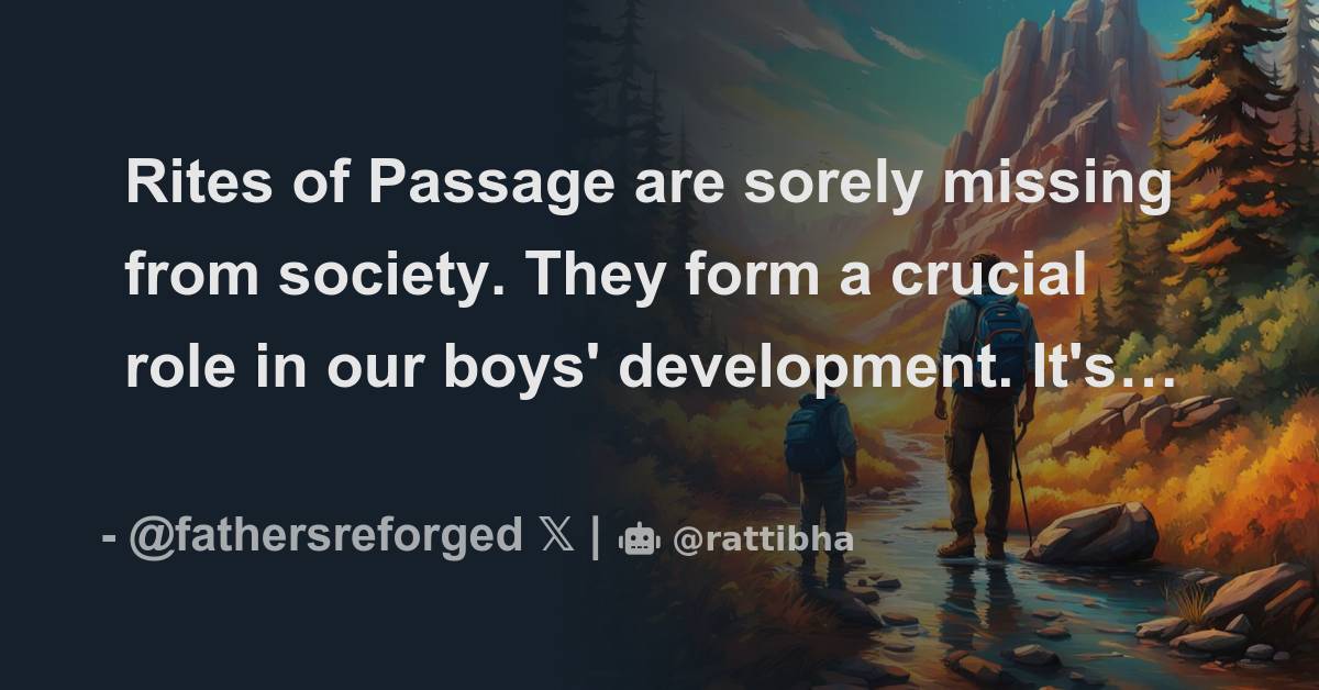 Rites of Passage are sorely missing from society. They form a crucial ...