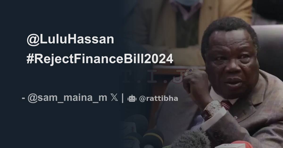 @LuluHassan #RejectFinanceBill2024 - Thread from Maina_sam @sam_maina_m - Rattibha
