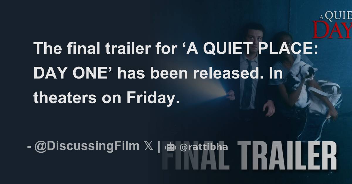 The final trailer for ‘A QUIET PLACE: DAY ONE’ has been released. In theaters on Friday ...