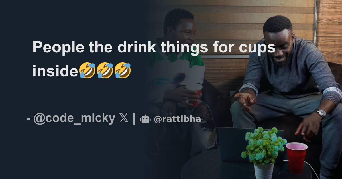 People the drink things for cups inside🤣🤣🤣 - المسلسل من code micky @code_micky - رتبها
