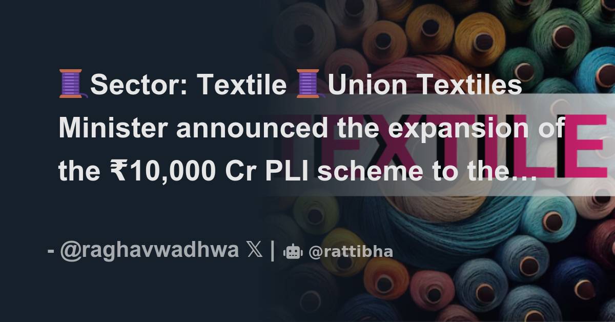 🧵Sector: Textile 🧵Union Textiles Minister announced the expansion of ...