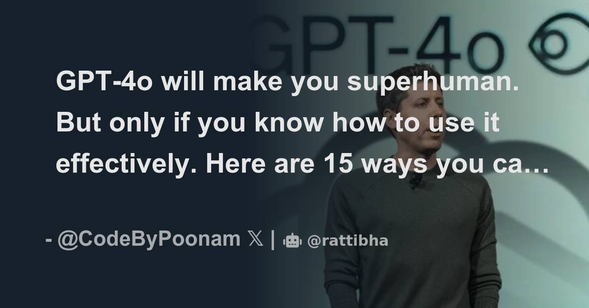 GPT-4o will make you superhuman. But only if you know how to use it ...