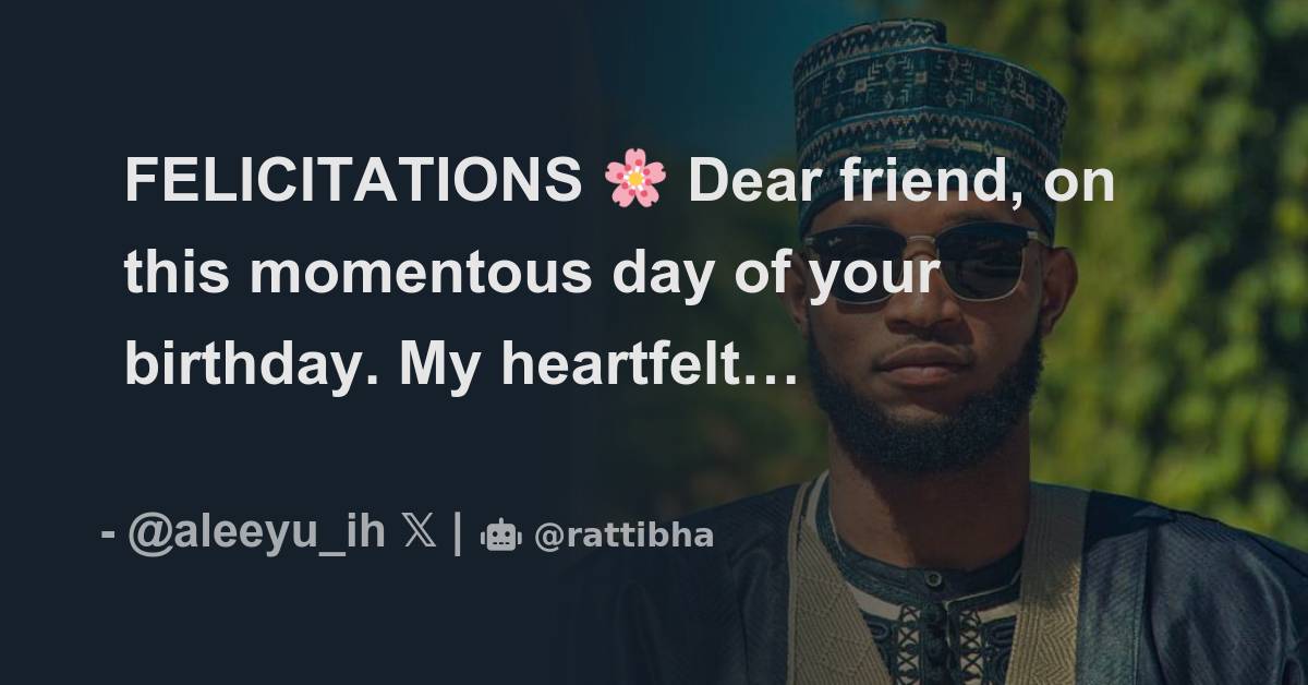 FELICITATIONS 🌸 Dear friend, on this momentous day of your birthday. My ...