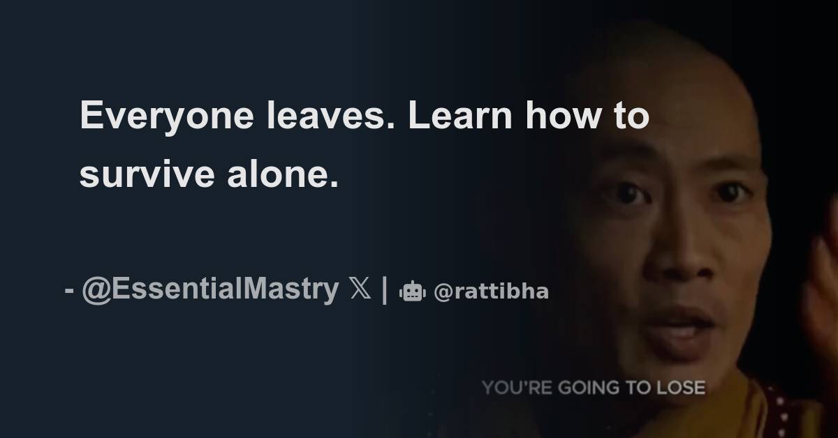 Everyone leaves. Learn how to survive alone. - Thread from Essential ...