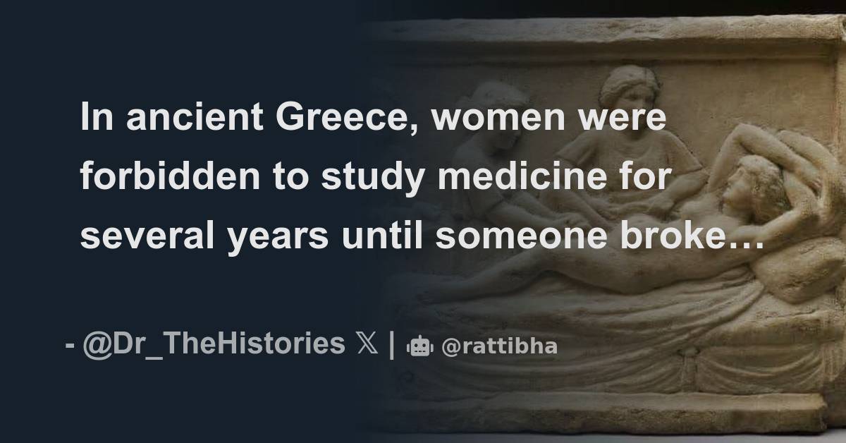 In ancient Greece, women were forbidden to study medicine for several ...