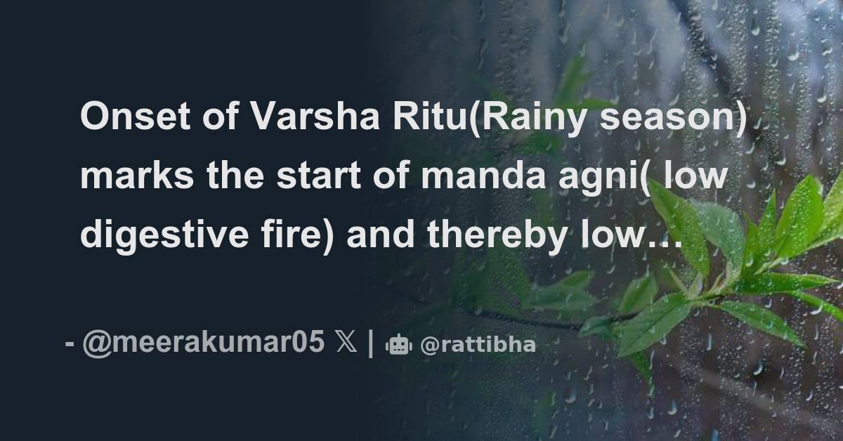 Onset of Varsha Ritu(Rainy season) marks the start of manda agni( low digestive fire) and ...