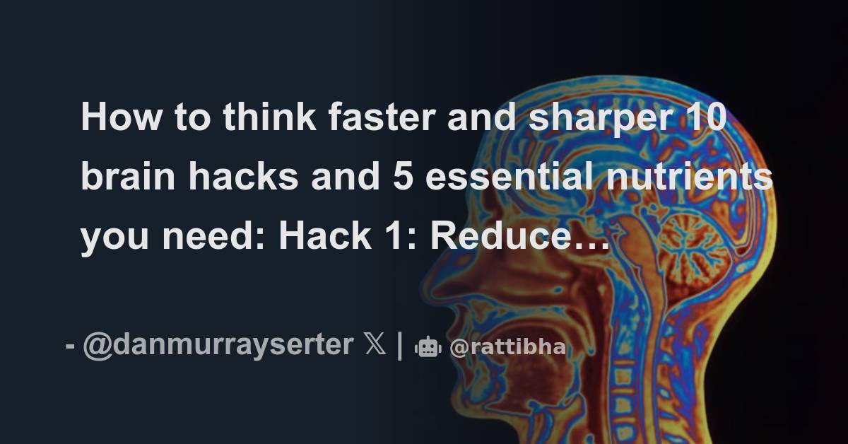 How to think faster and sharper 10 brain hacks and 5 essential nutrients you need: - Thread from ...