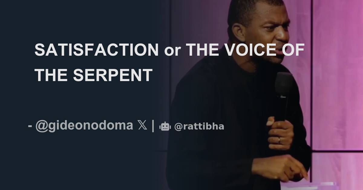 SATISFACTION or THE VOICE OF THE SERPENT - Thread from Gideon Odoma ...