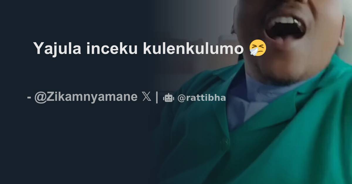 Yajula inceku kulenkulumo 🤧 - Thread from Mnyamani @Zikamnyamane - Rattibha