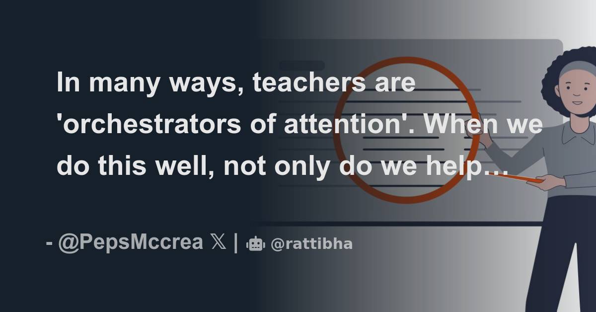 In Many Ways Teachers Are Orchestrators Of Attention When We Do