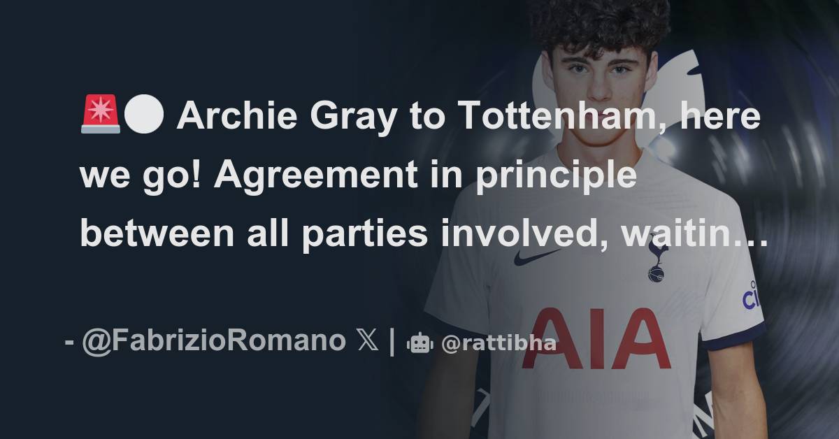 🚨⚪️ Archie Gray to Tottenham, here we go! Agreement in principle ...