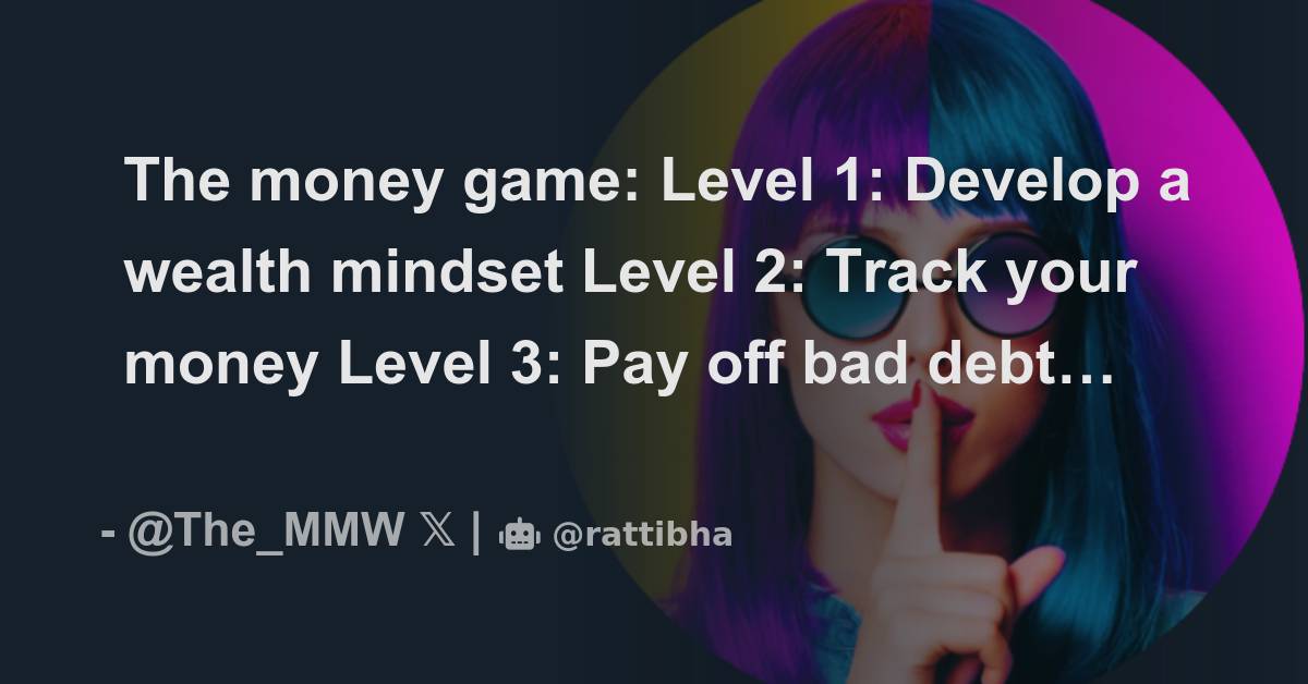The money game: Level 1: Develop a wealth mindset Level 2: Track your ...