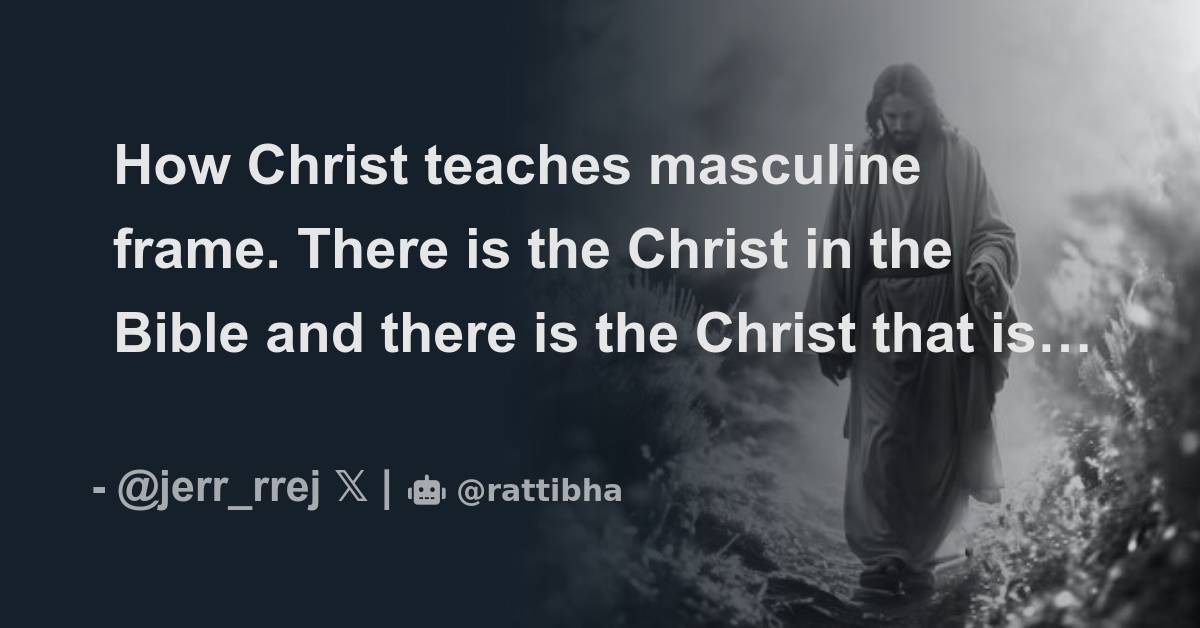 How Christ teaches masculine frame. There is the Christ in the Bible ...