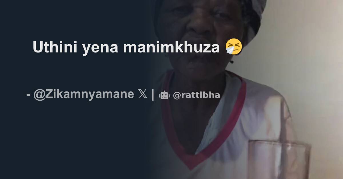 Uthini yena manimkhuza 🤧 - Download Tweet Image from Mnyamani 📽 ...