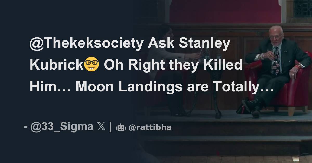 @Thekeksociety Ask Stanley Kubrick🤓 Oh Right they Killed Him… Moon Landings are Totally Bogus ...