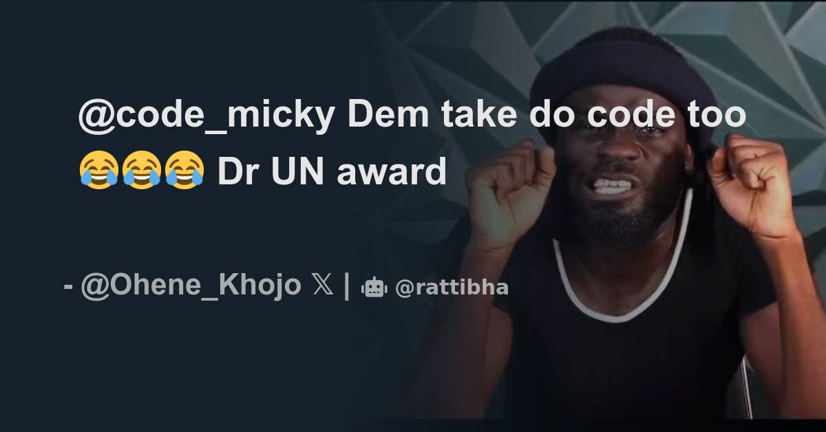 @code_micky Dem take do code too😂😂😂 Dr UN award - Thread from 𝐂𝐇𝐀𝐍𝐂𝐄𝐋𝐋𝐎𝐑 🇬🇭🇬🇧 @Ohene_Khojo ...