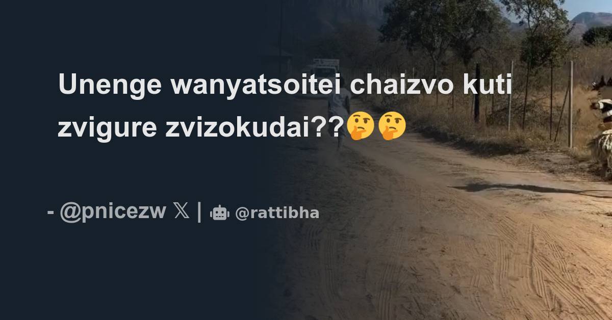 Unenge wanyatsoitei chaizvo kuti zvigure zvizokudai??🤔🤔 - Thread from ...