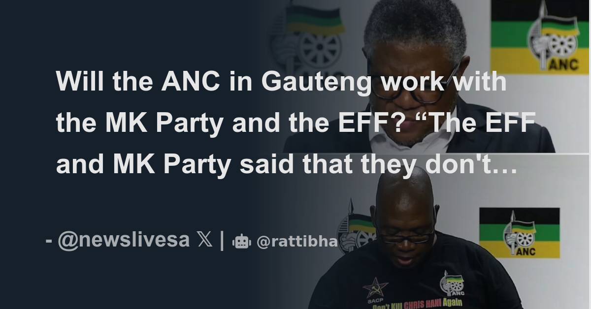 Will the ANC in Gauteng work with the MK Party and the EFF? “The EFF and MK Party said that they ...