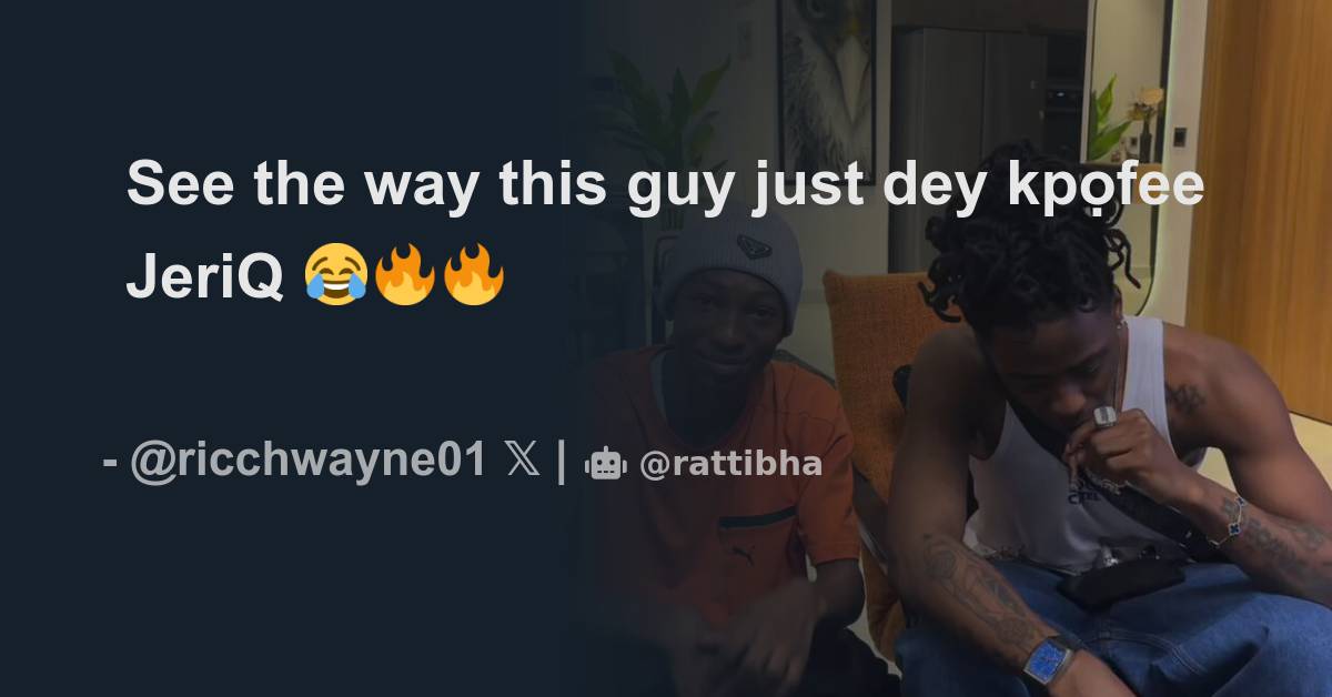 See the way this guy just dey kpọfee JeriQ 😂🔥🔥 - Thread from Morris 𝕏 ...