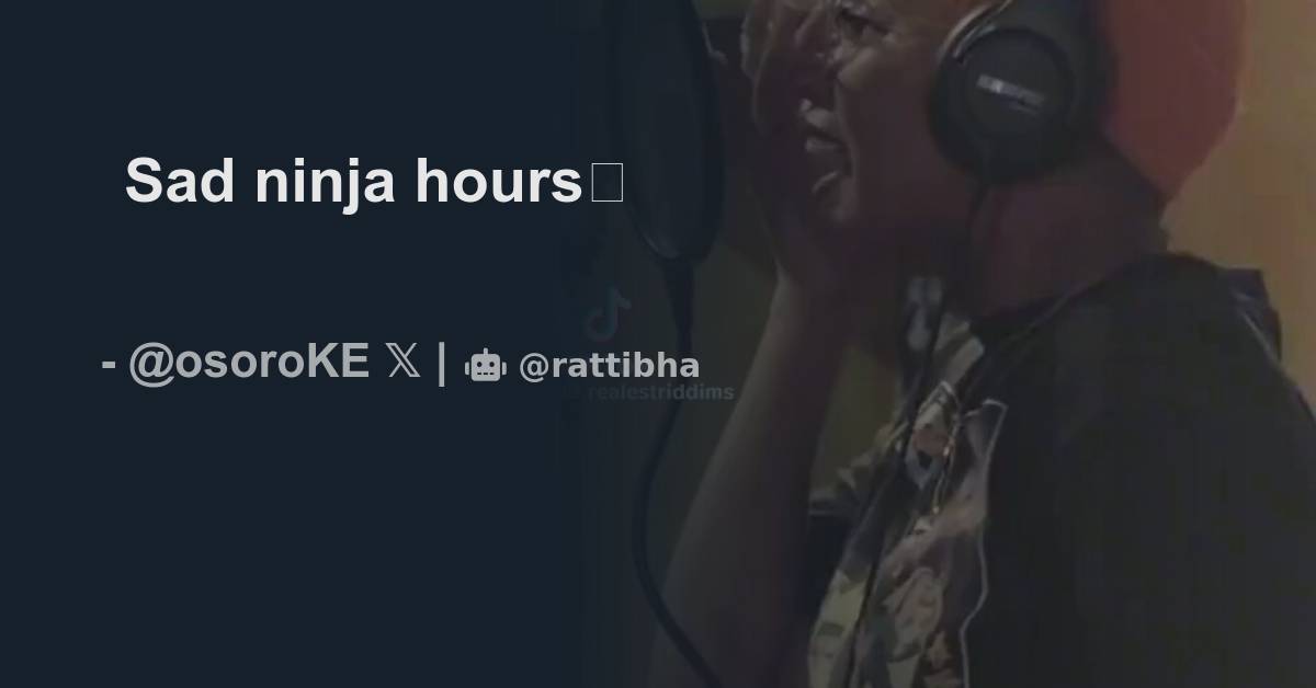 Sad ninja hours🥹 - Thread from Fafa Mukuru @osoroKE - Rattibha