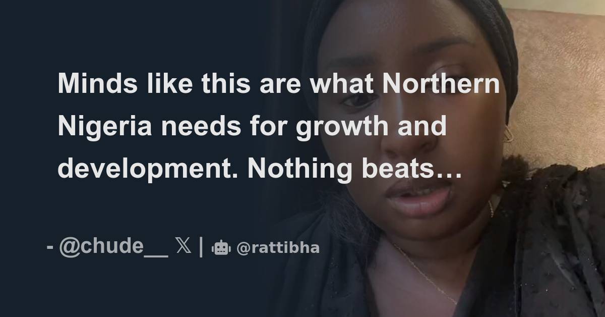 Minds like this are what Northern Nigeria needs for growth and ...