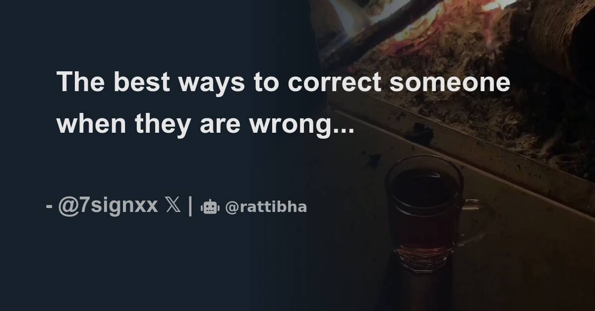 The best ways to correct someone when they are wrong... - Thread from ...