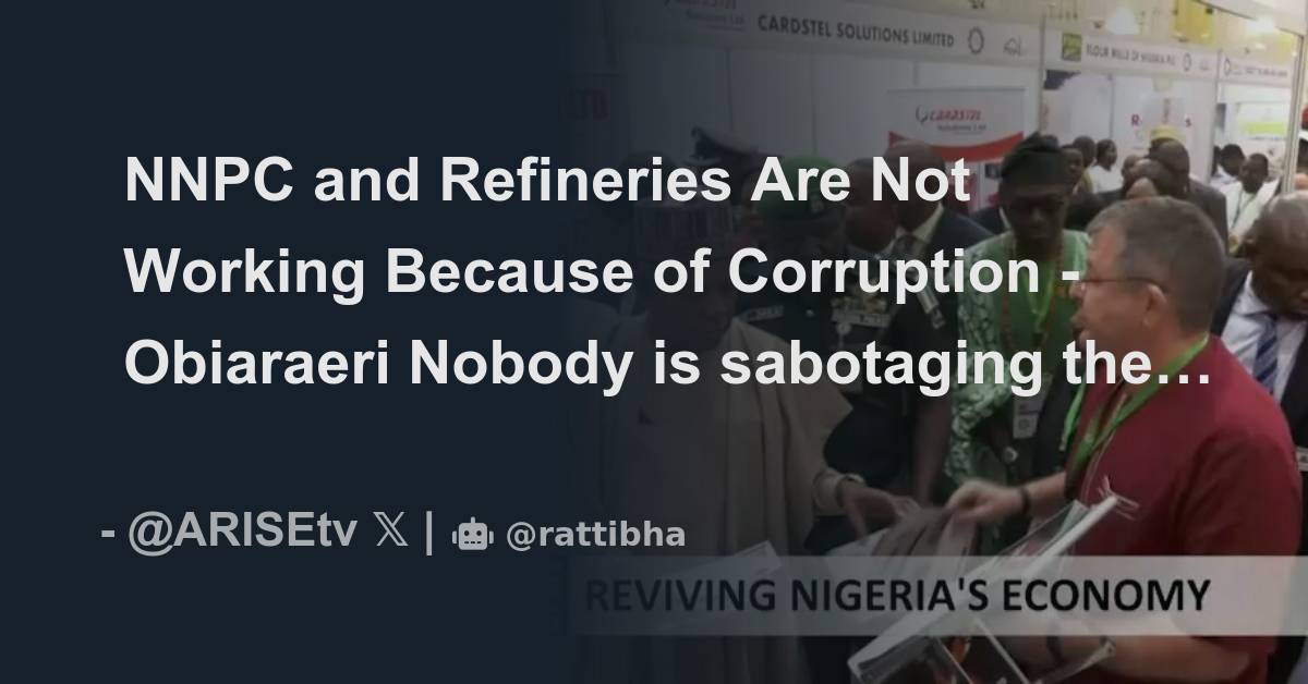 NNPC and Refineries Are Not Working Because of Corruption -Obiaraeri Nobody is sabotaging the ...