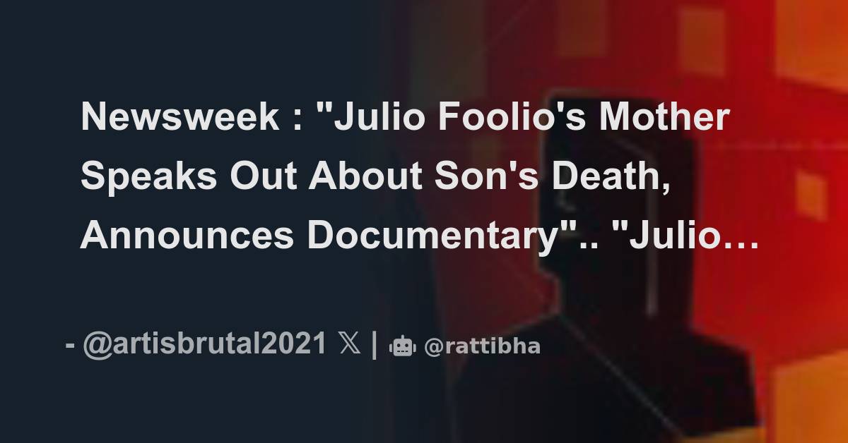 Newsweek : "Julio Foolio's Mother Speaks Out About Son's Death ...