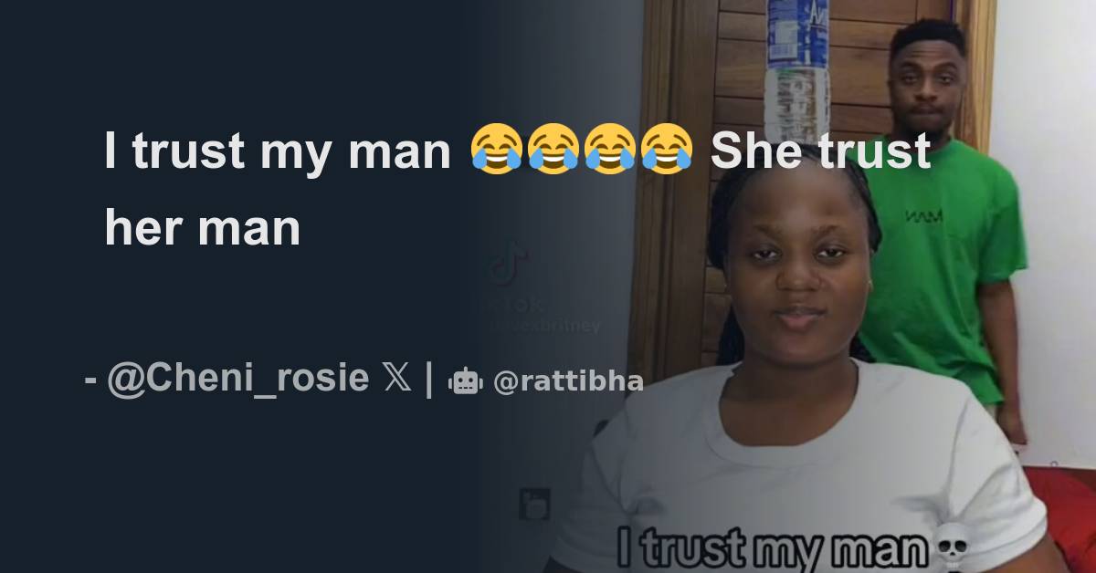 I trust my man 😂😂😂😂 - Thread from Chenemi🤎 @Cheni_rosie - Rattibha