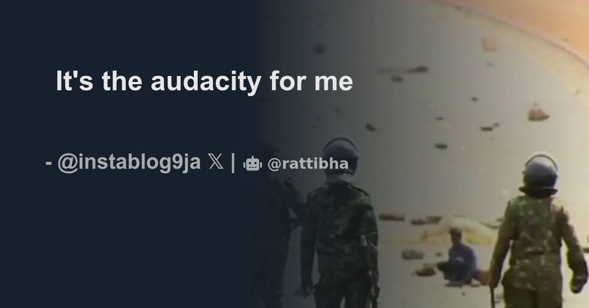 It's the audacity for me - Thread from Instablog9ja @instablog9ja - Rattibha