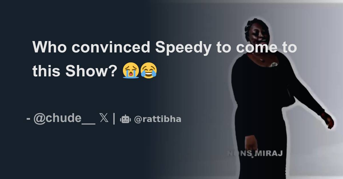 Who convinced Speedy to come to this Show? 😭😂 - Thread from Chude ...
