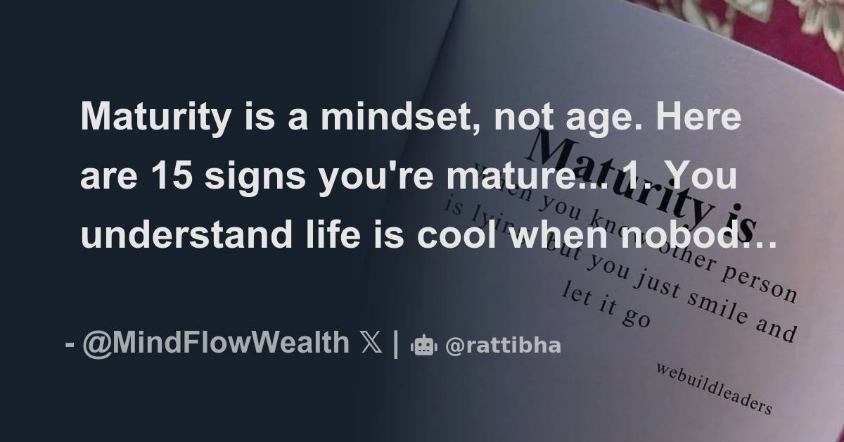 Maturity is a mindset, not age. Here are 15 signs you're mature... - Thread from Mind Flow ...