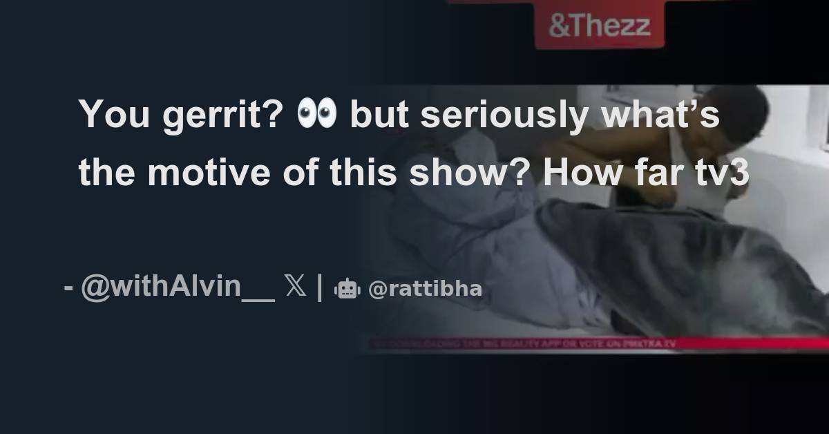 You gerrit? 👀 but seriously what’s the motive of this show? How far tv3 ...