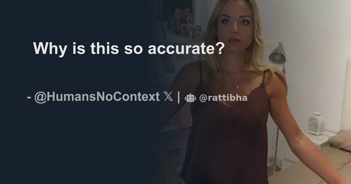 Why is this so accurate? - Thread from NO CONTEXT HUMANS @HumansNoContext - Rattibha