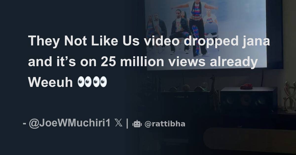 They Not Like Us video dropped jana and it’s on 25 million views already Weeuh 👀👀 - Thread from ...
