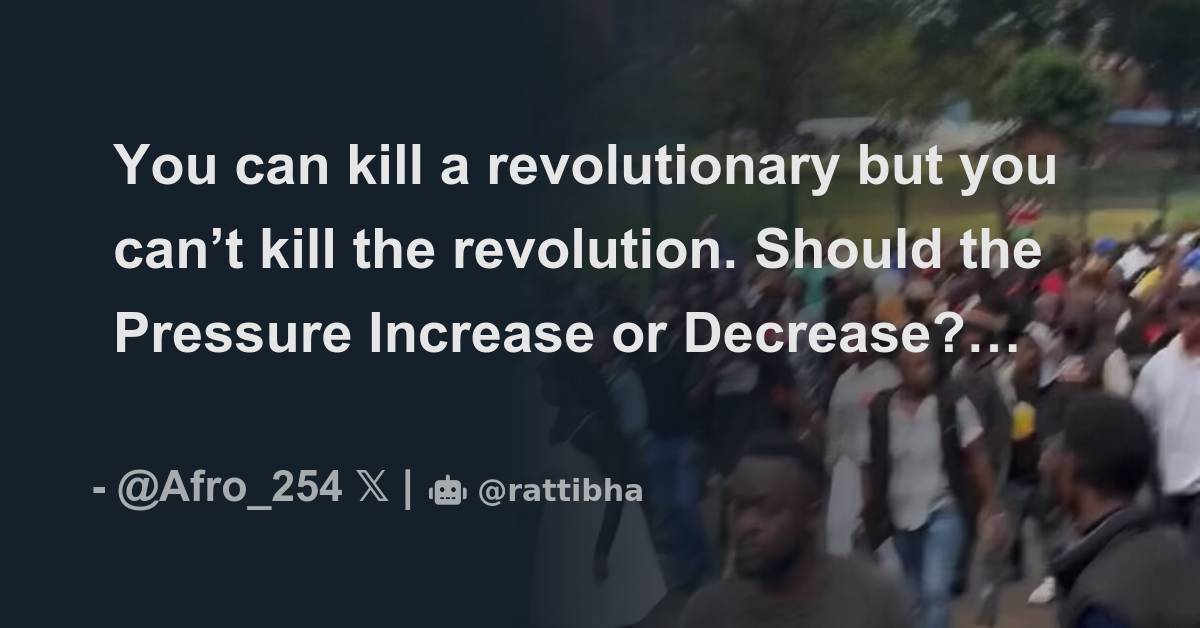 You can kill a revolutionary but you can’t kill the revolution. Should the Pressure Increase or ...