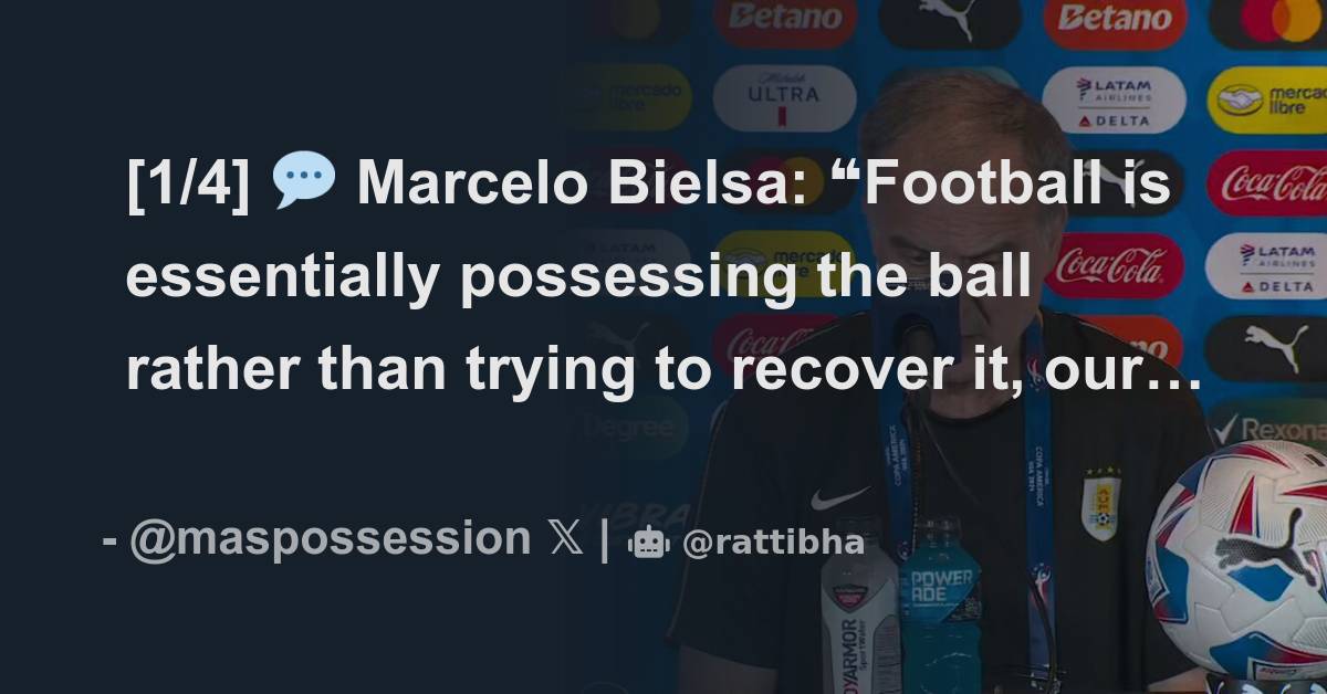 [1/4] 💬 Marcelo Bielsa: Football is essentially possessing the ball ...