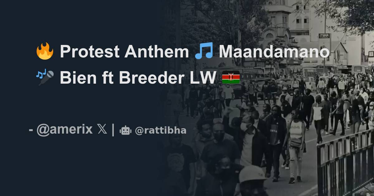🔥 Protest Anthem 🎵 Maandamano 🎤 Bien ft Breeder LW 🇰🇪 - Thread from ...
