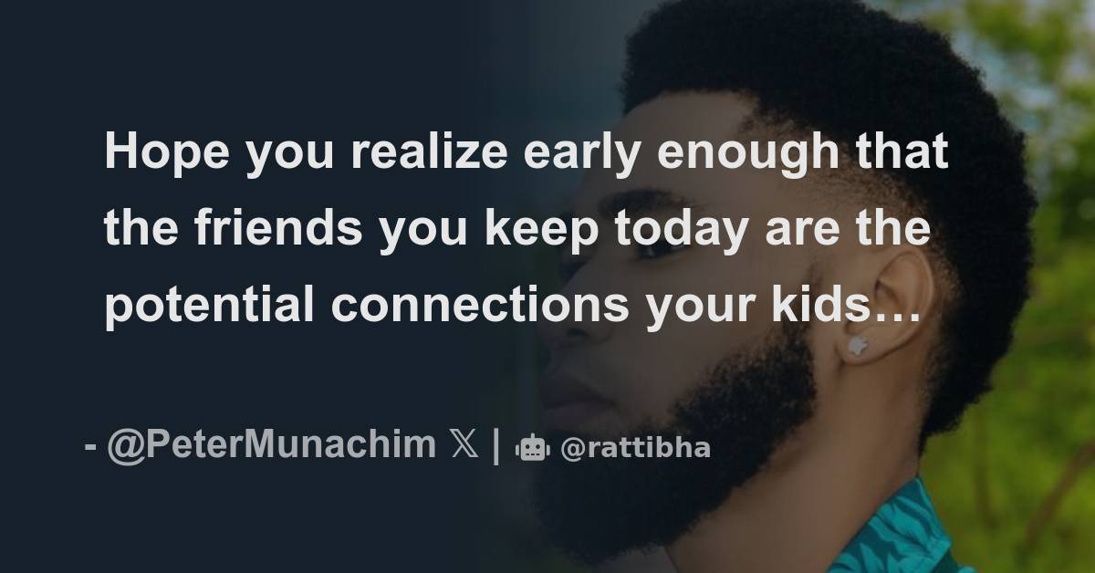 Hope you realize early enough that the friends you keep today are the ...