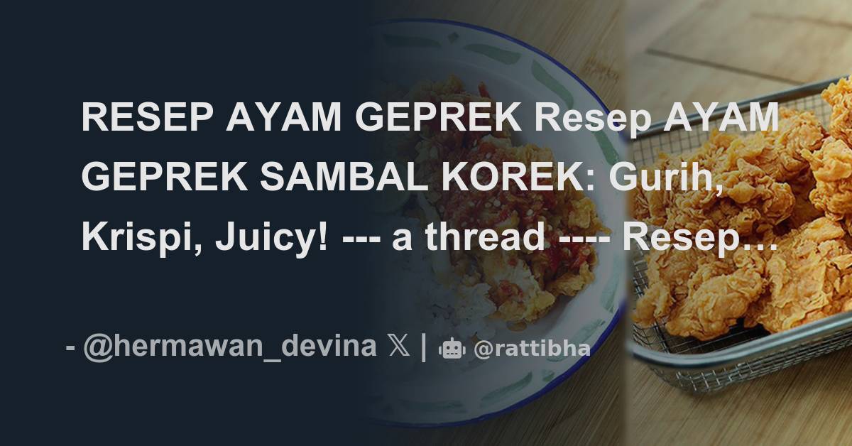 RESEP AYAM GEPREK Resep AYAM GEPREK SAMBAL KOREK: Gurih, Krispi, Juicy! --- a thread ...
