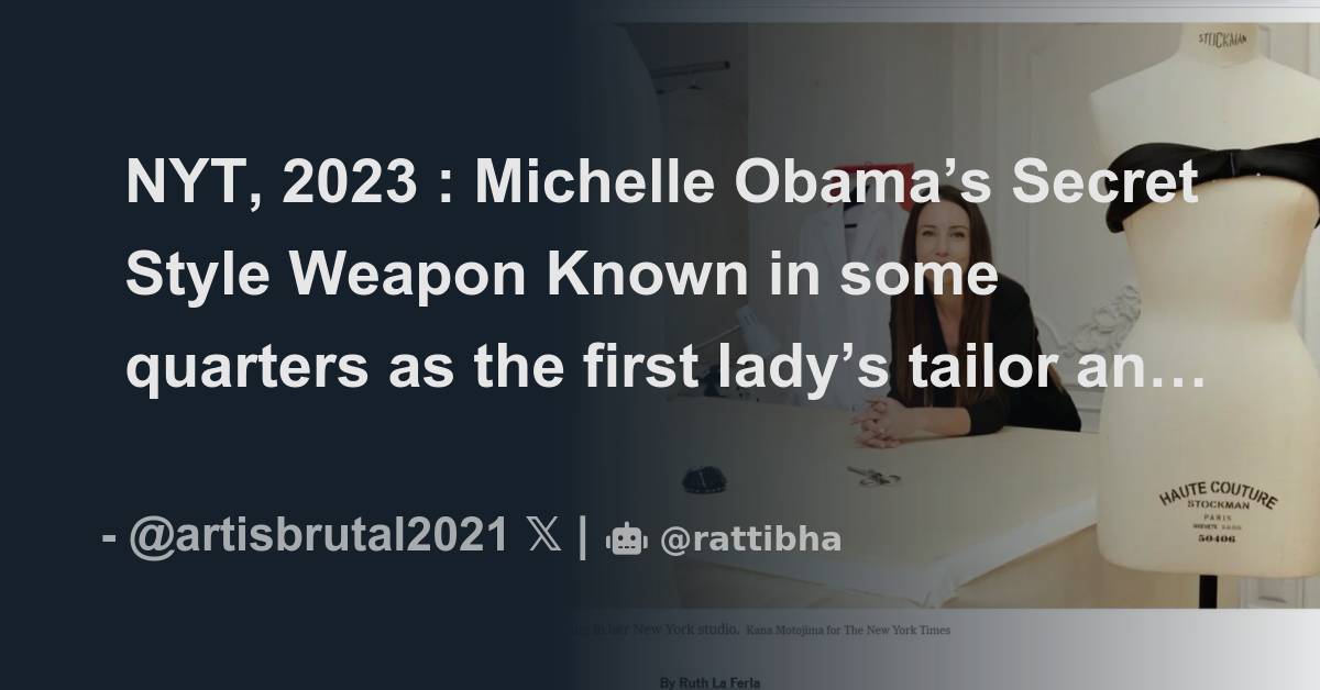 NYT, 2023 : Michelle Obama’s Secret Style Weapon Known in some quarters ...