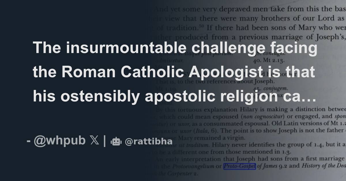 The insurmountable challenge facing the Roman Catholic Apologist is ...