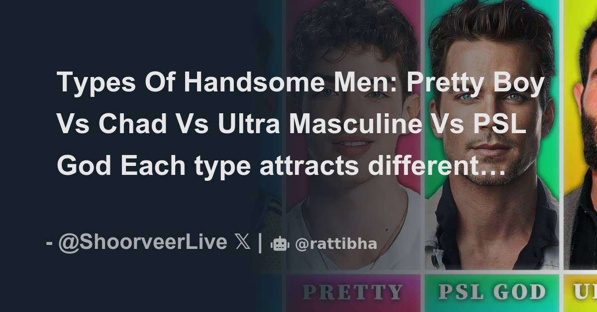 Types Of Handsome Men: Pretty Boy Vs Chad Vs Ultra Masculine Vs PSL God ...