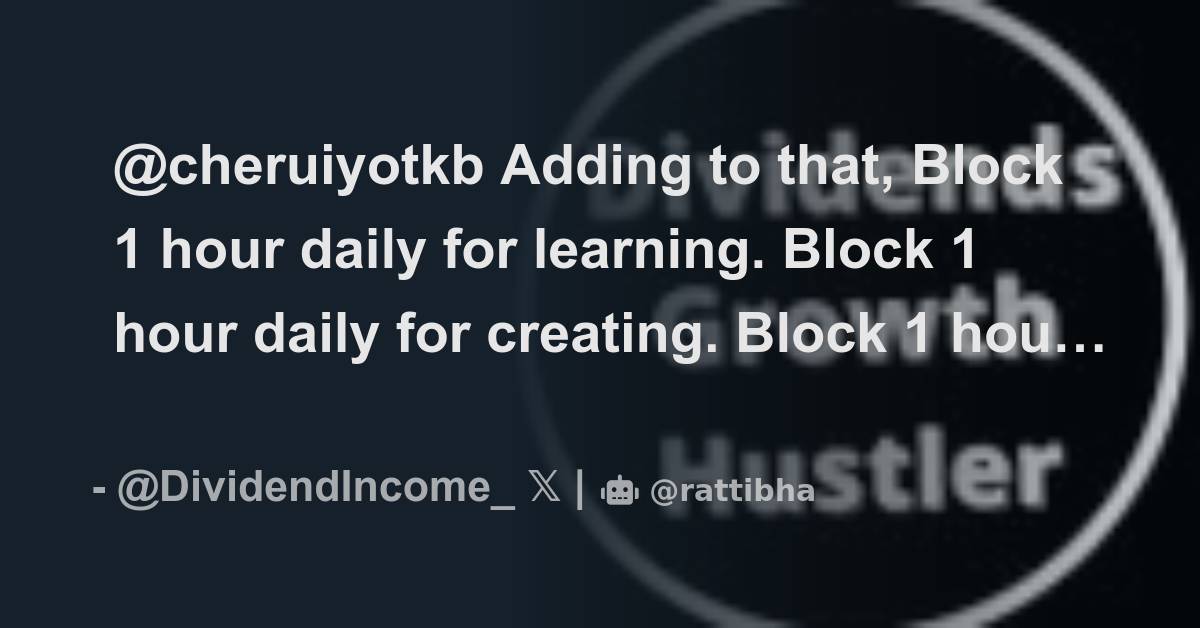 @cheruiyotkb Adding to that, Block 1 hour daily for learning. Block 1 hour daily for creating ...