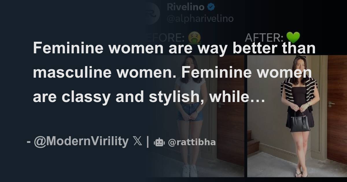 Feminine women are way better than masculine women. Feminine women are ...