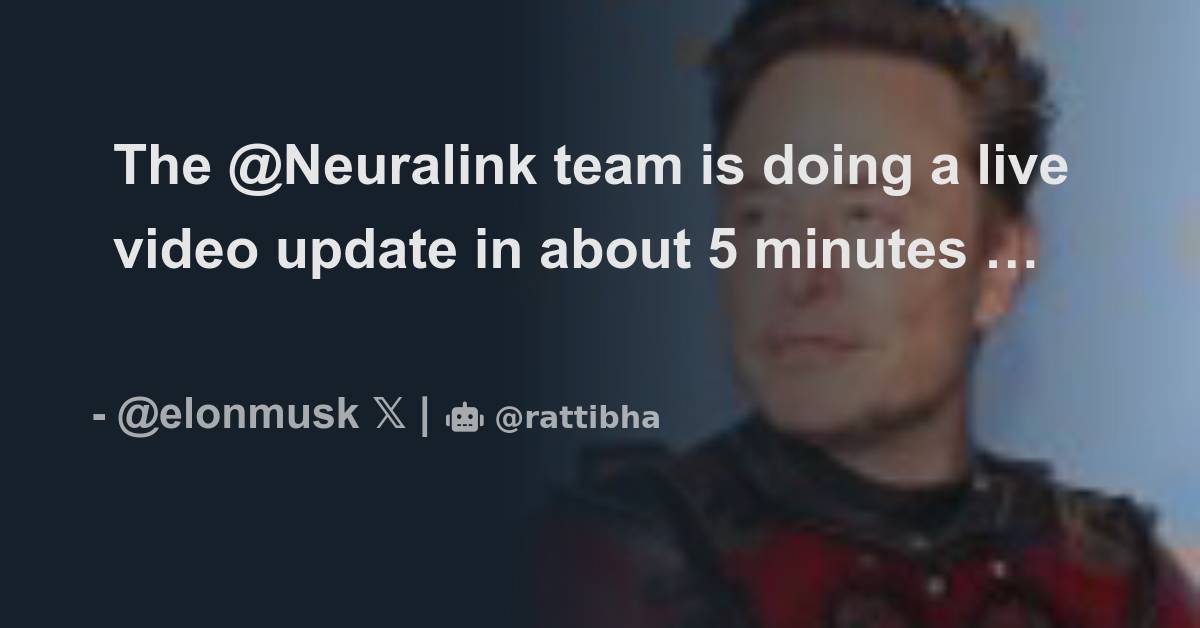 The @Neuralink team is doing a live video update in about 5 minutes ...